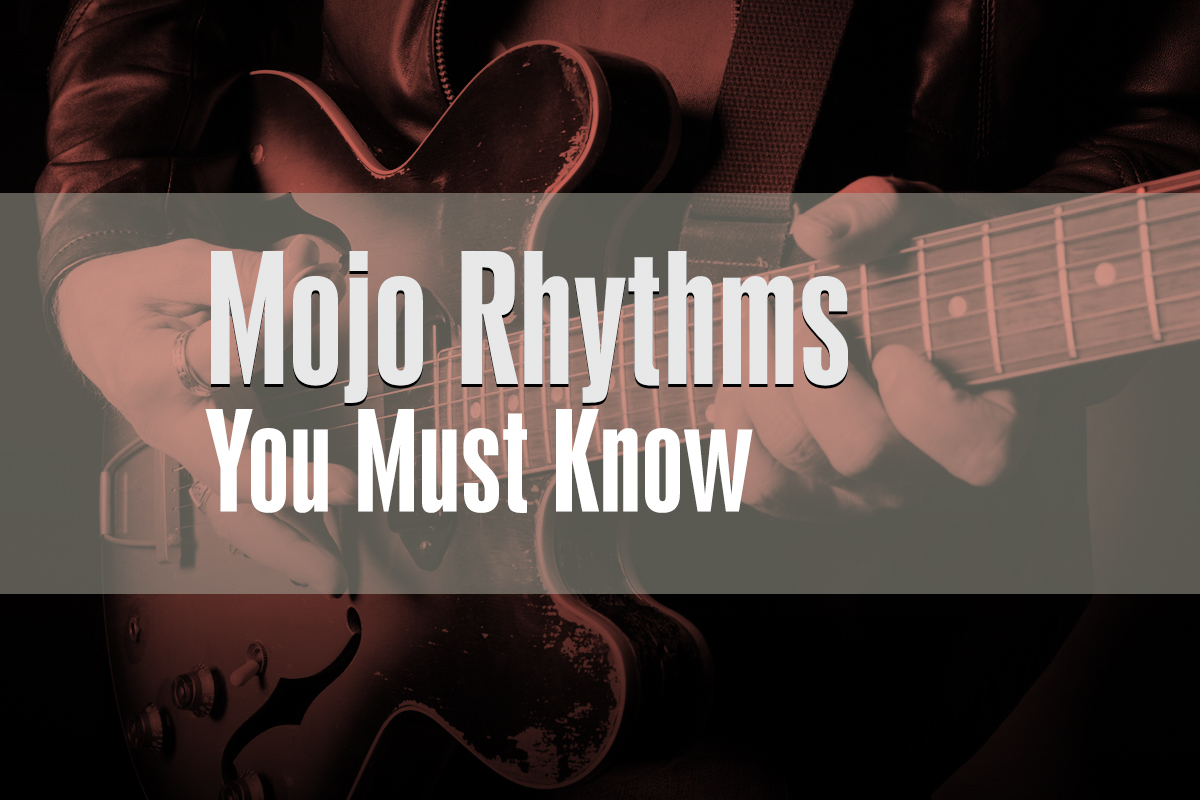 5 Mojo Rhythms You MUST Know - TrueFire Blog - Guitar Lessons