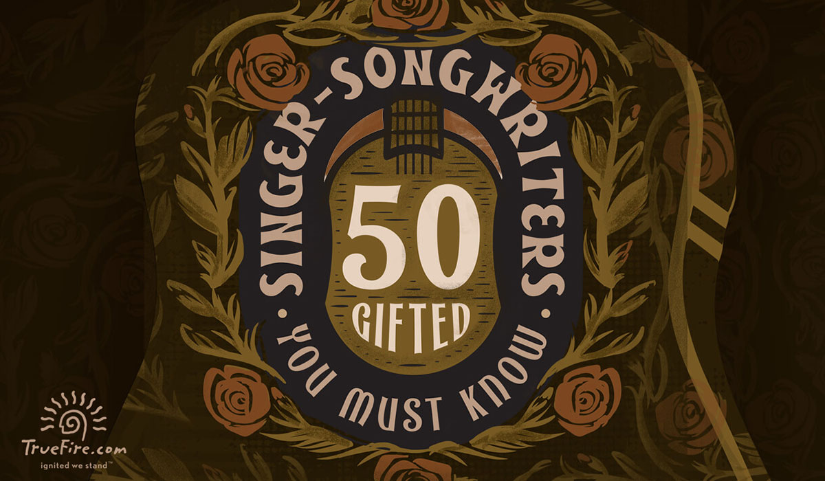 TrueFire Features 50 Gifted Singer-Songwriters You MUST Know in Latest ...